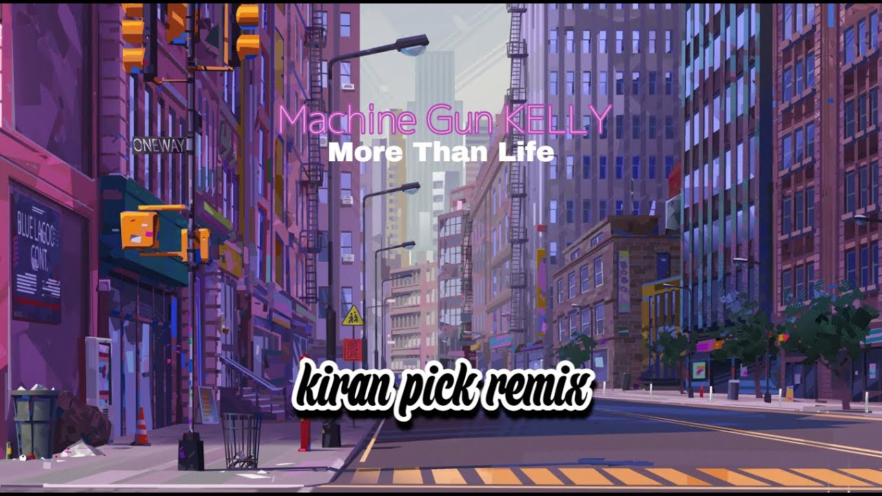 Machine Gun Kelly ft. Glaive - More Than Life (Kiran Pick Remix) - YouTube