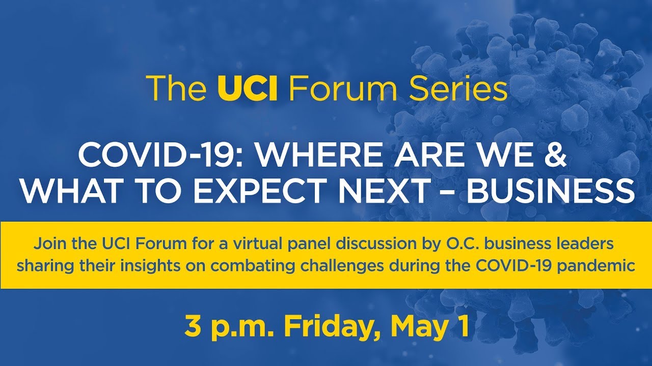 UCI Forum Series | COVID-19: Where Are We and What to Expect Next ...