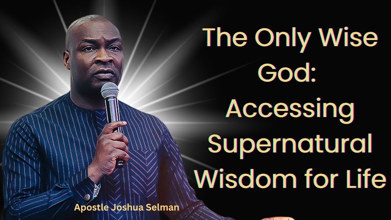 The Only Wise God: Accessing Supernatural Wisdom for Life – Apostle ...