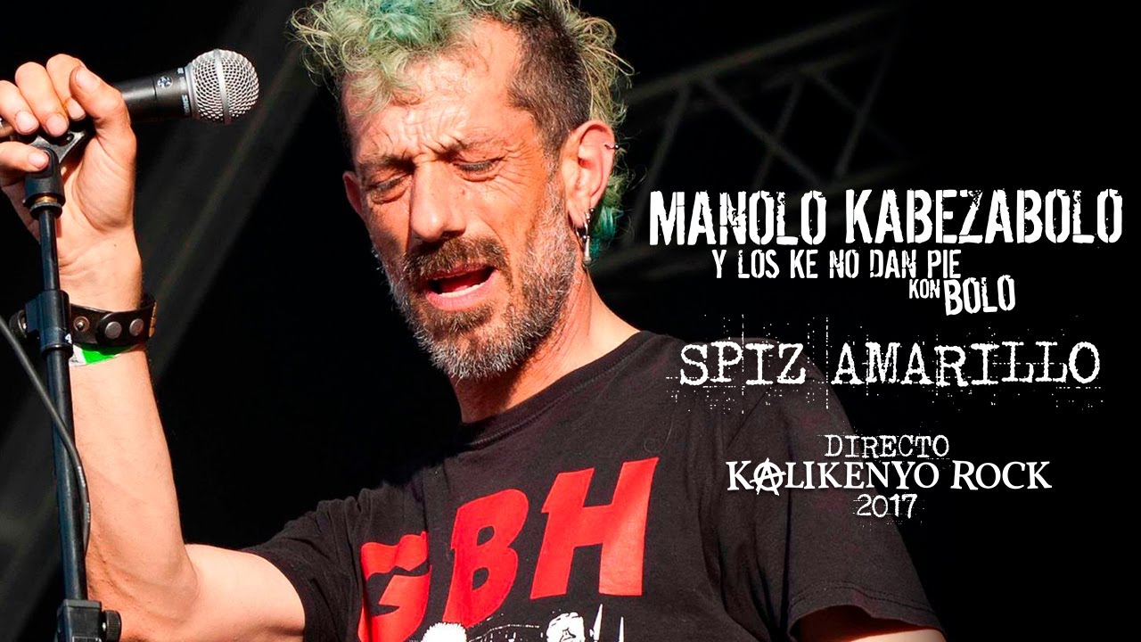 Manolo Kabezabolo - Spiz Amarillo (Directo Kalikenyo Rock 2017) - YouTube