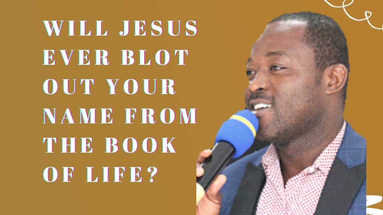 Will Jesus Ever Blot Out Your Name from the Book of Life? | Frank Opoku ...