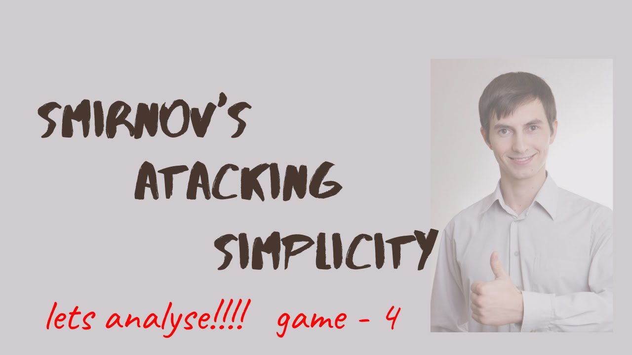 smirnovs attacking simplicity | lets analyse!!!! | game - 2 | igor ...
