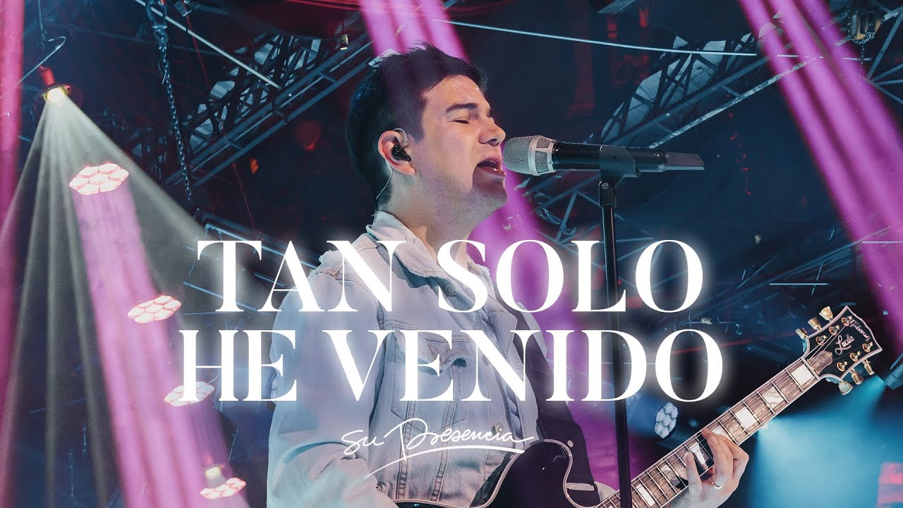 Tan Solo He Venido - Su Presencia | Música Cristiana Para Orar Chords ...