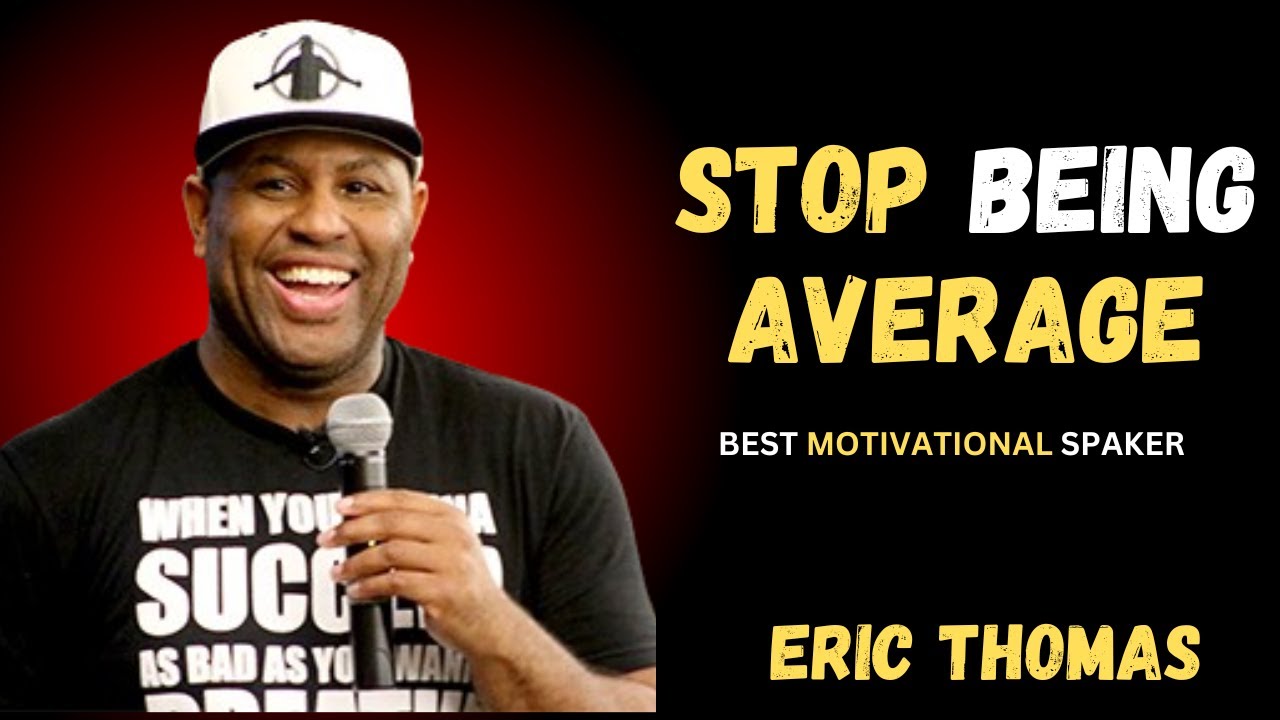 STOP BEING AVERAGE - Powerful Motivational Speech | Eric Thomas - YouTube