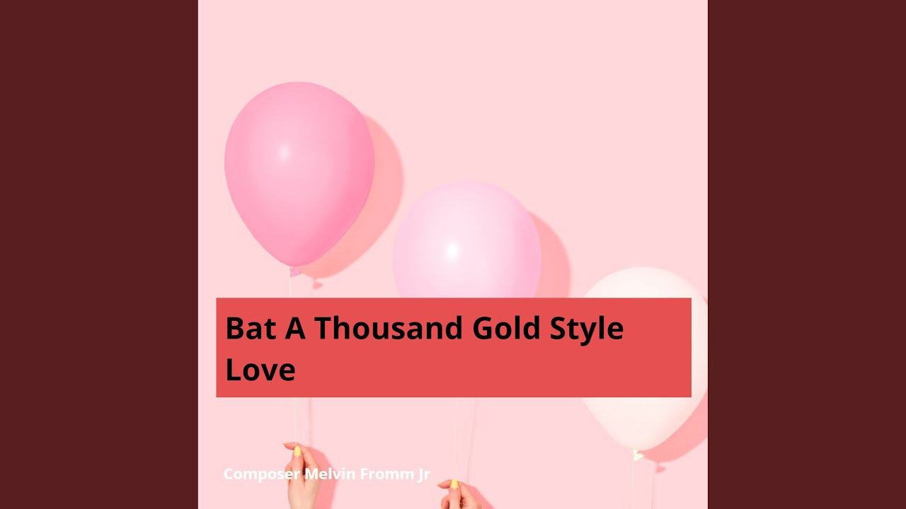 Bat a Thousand Gold Style Love - YouTube