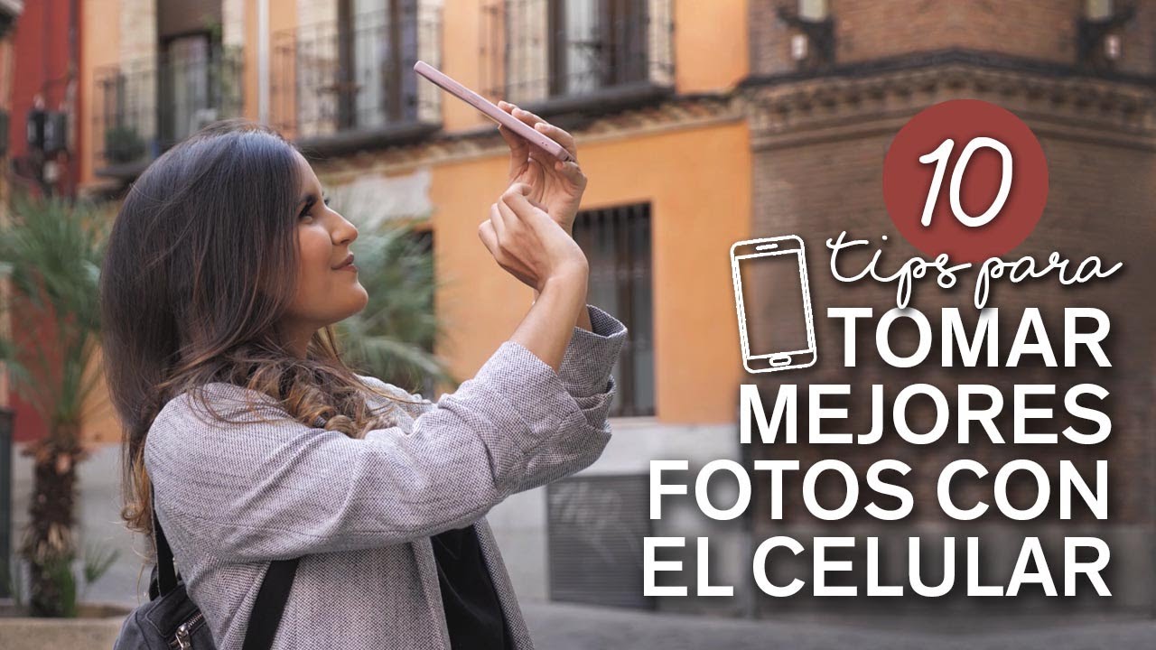 10 Tips Para Tomar Mejores Fotos Con Tu Celular Youtube