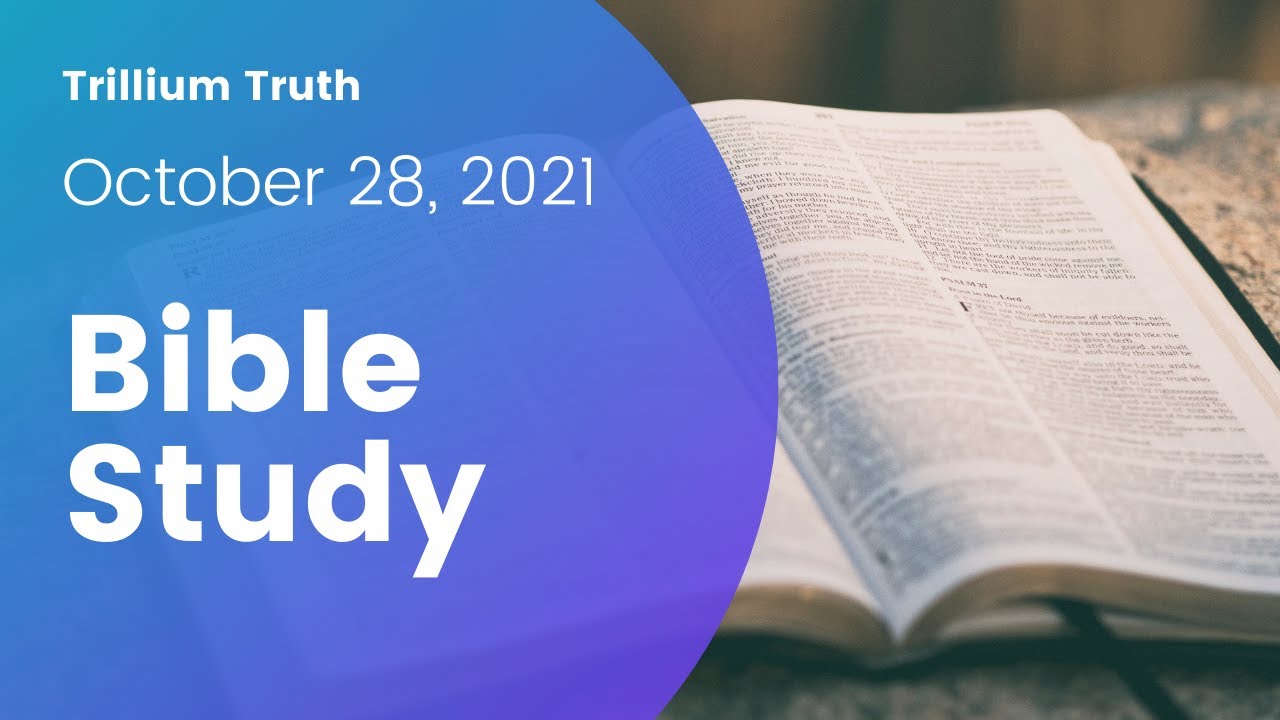 Trillium Truth Bible Study (October 28, 2021) - YouTube
