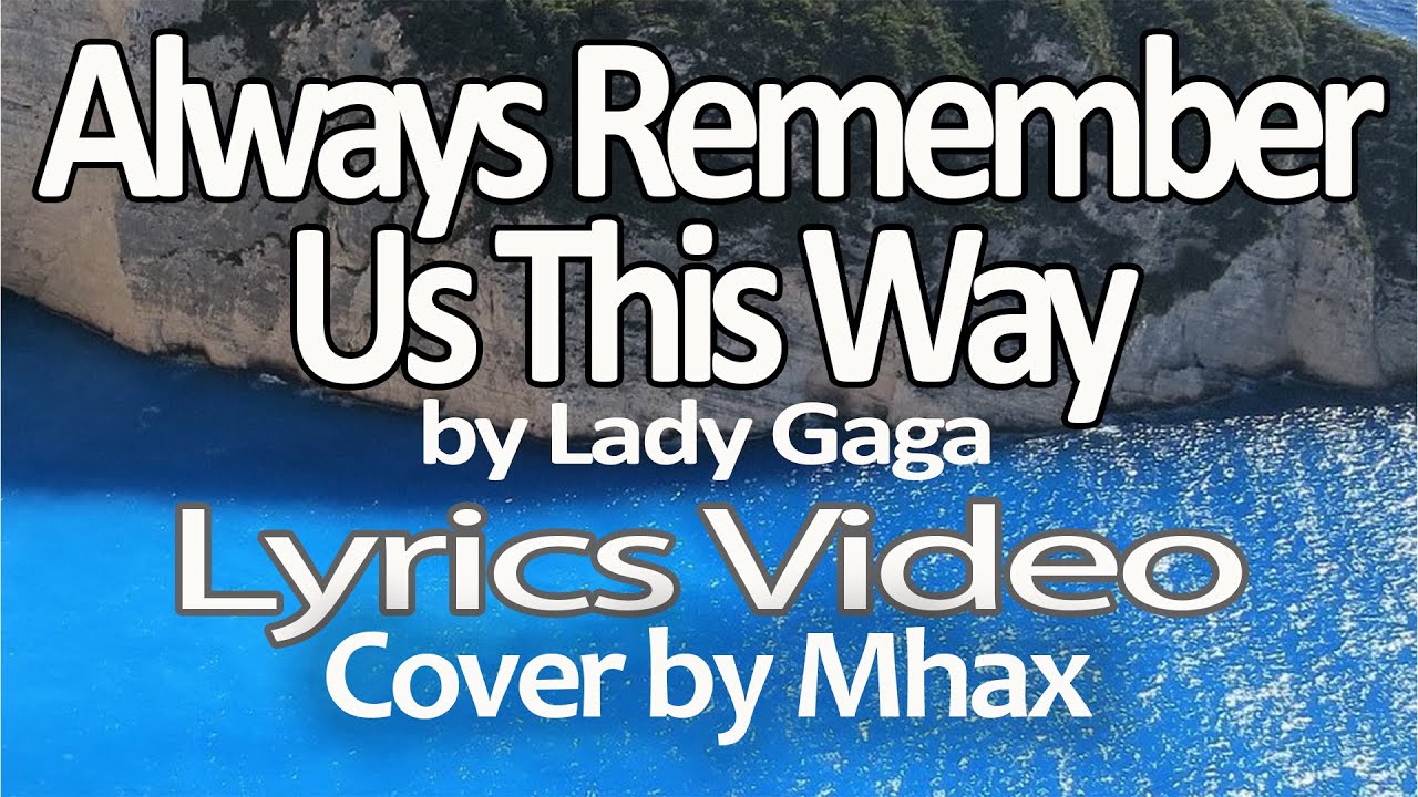 Always Remember Us This Way Lyrics Video Lady Gaga Cover by Mhax - YouTube