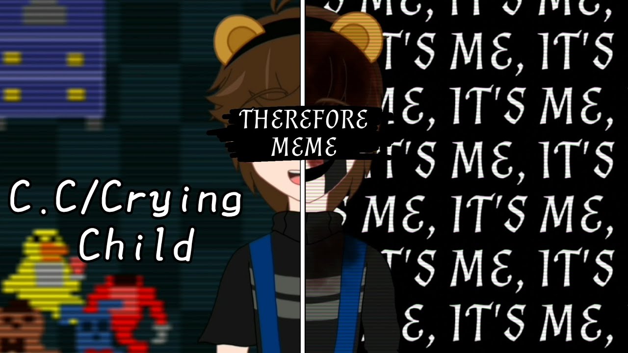 Therefore meme || Crying Child/C.C/Evan Afton || FNaF || TW:BLOOD ...