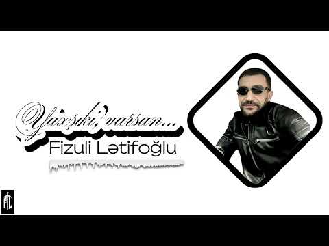 Fizuli Letifoglu Yaxsiki varsan 2023 (yeni)