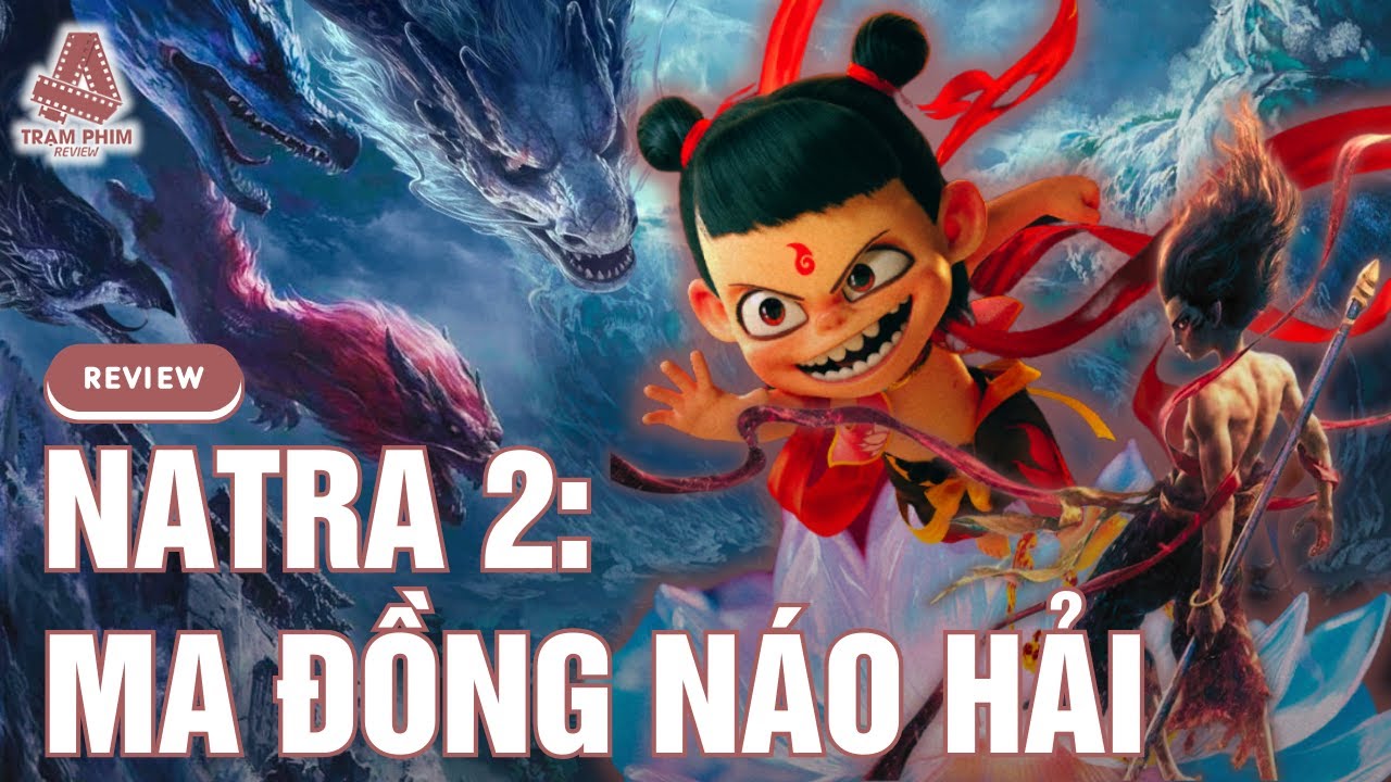 REVIEW NATRA 2: MA ĐỒNG NÁO HẢI - ĐẠI CHIẾN TỨ ĐẠI LONG VƯƠNG, TAM GIỚI ...