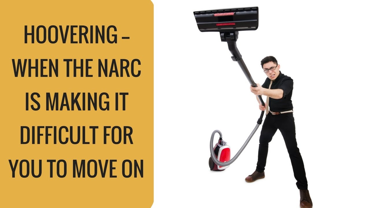 Hoovering — When the narc is making it difficult for you to move on ...