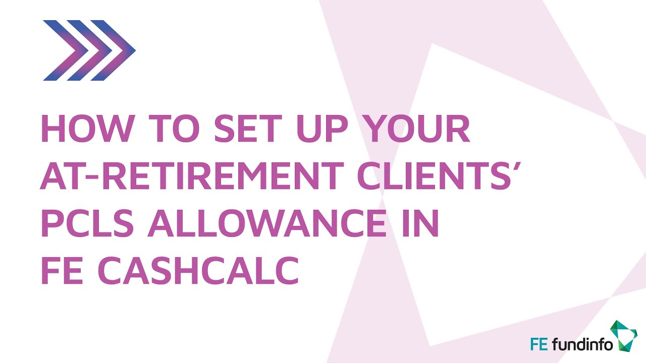 How to set up your at-retirement clients' PCLS allowance in FE CashCalc ...