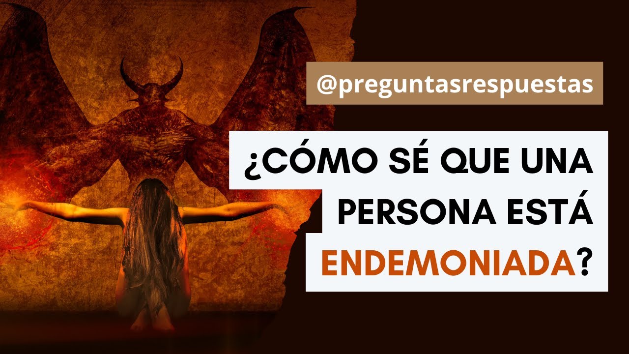 ¿Cómo sé que una persona está endemoniada? - Respuestas - YouTube