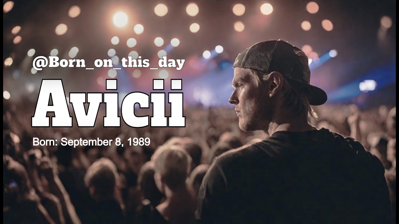 Born on This Day (September 8): Avicii - You May Know the Story, How ...