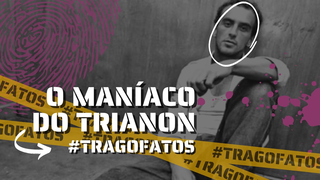 Maníaco Do Trianon Youtube