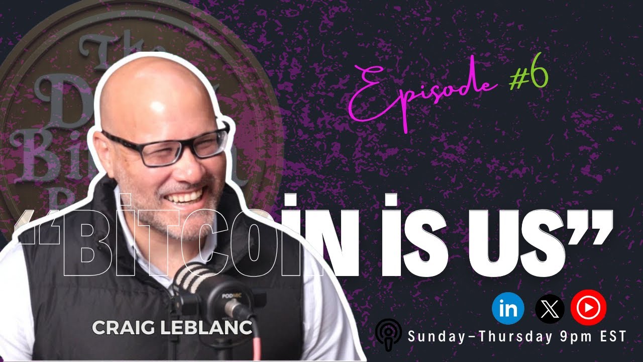 Ep#6 "BITCOIN IS US" The Daily Bitcoin Podcast w/ Craig LeBlanc Live ...