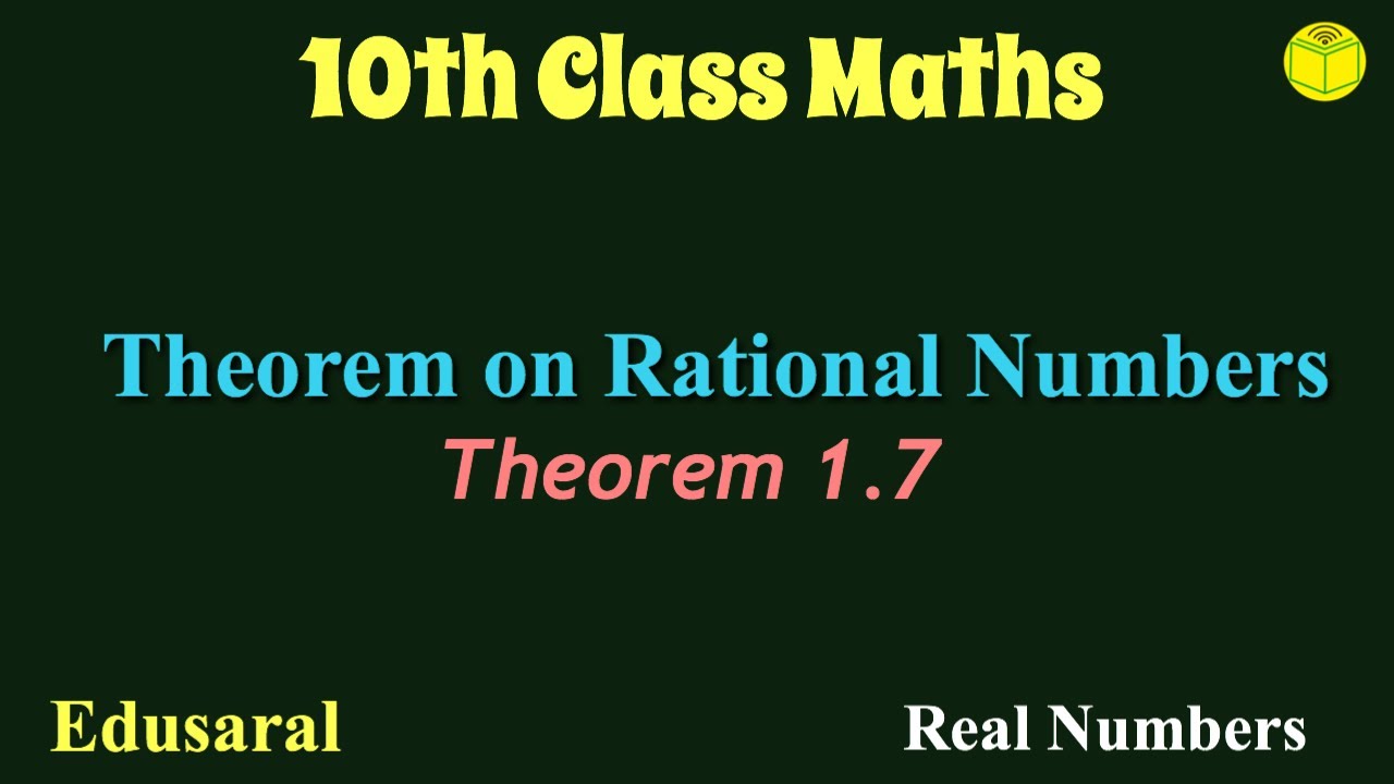 Theorem on Rational Numbers | Theorem 1.7 | Real Numbers| Ch-1.5b 10th ...