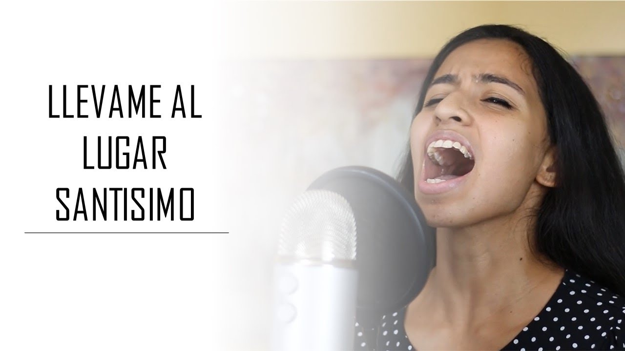 llevame-al-lugar-santisimo-cover-spanish-version-of-take-me-in-youtube