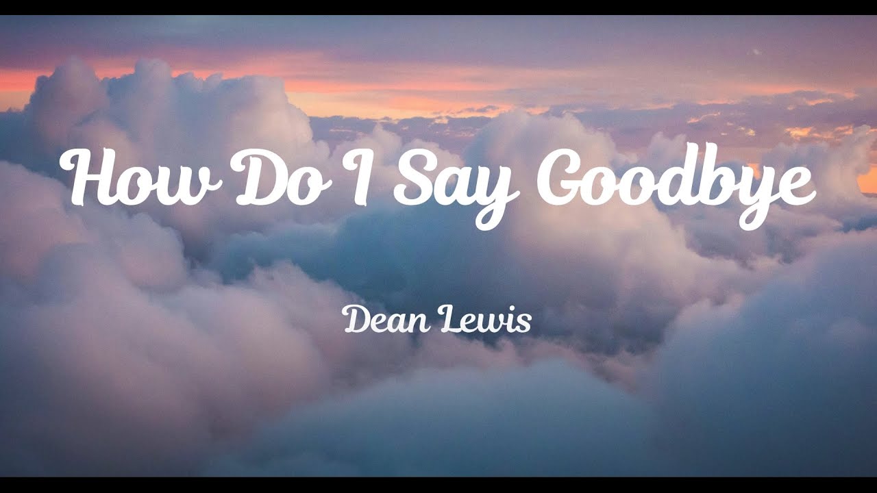 Dean Lewis - How Do I Say Goodbye (Lyrics) - YouTube