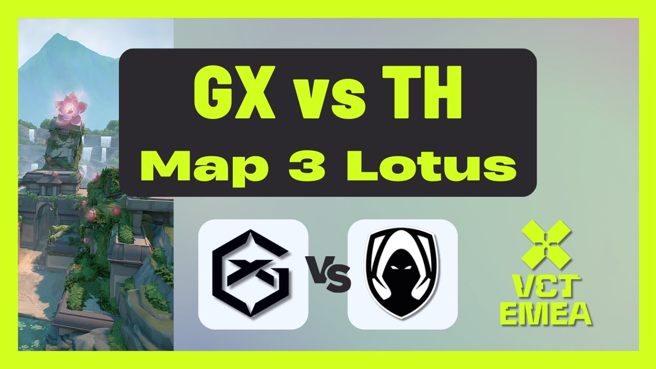 VCT EMEA Stage 1 | GX vs TH | Map 3 Lotus - YouTube