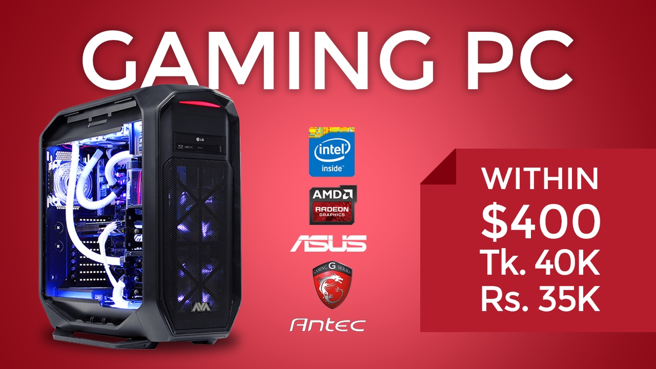 Gaming PC in $400 for 2017 ( in Tk. 40000 | Rs. 35000 ) - YouTube