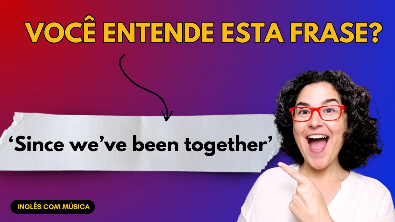 O que significa "Since we've been together"? #inglescommusica - YouTube