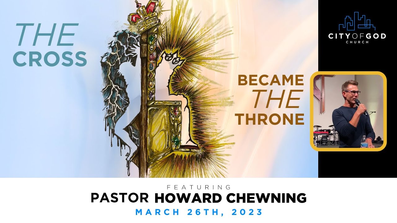 The Cross Became The Throne - Pt. 1 | Howard Chewning | March 26th ...