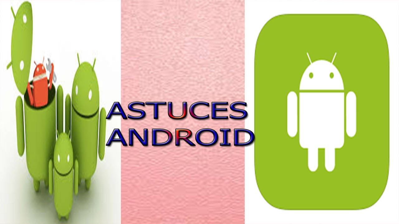 Android :Astuces importantes pour mieux optimiser l'utilisation de son ...