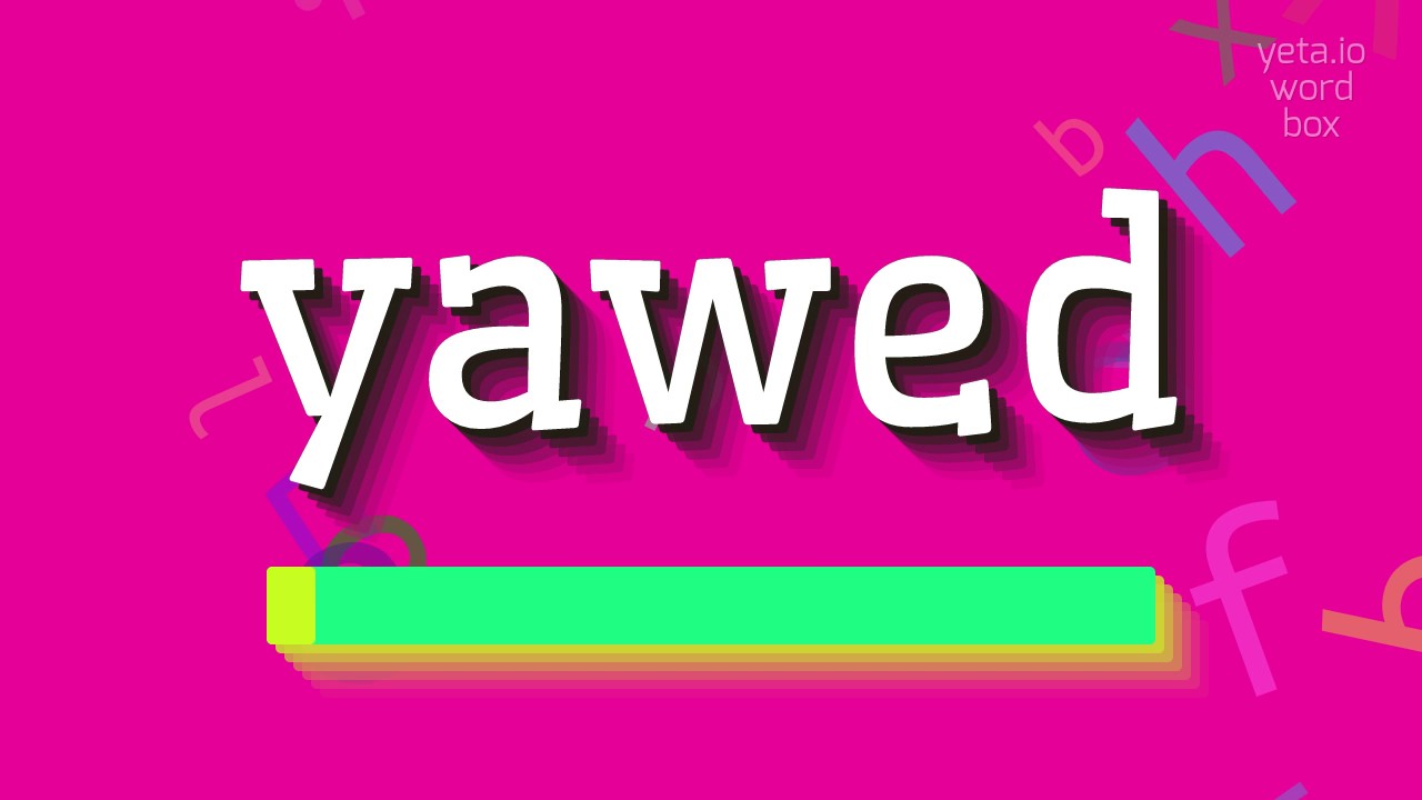 How to say "yawed"! (High Quality Voices) - YouTube