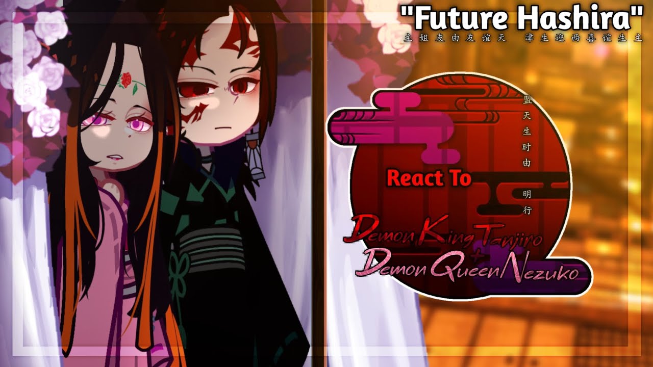 [ "FUTURE" HASHIRA React To Tanjiro & Nezuko ] | 3/? | MADE BY : ItzMae ...
