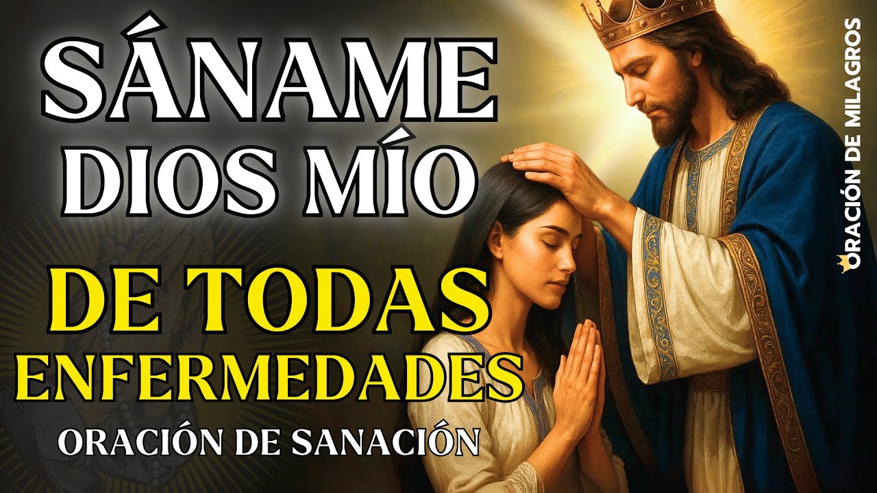 DIOS MÍO, SÁNAME Y DAME SALUD | ORACIÓN DE SANACIÓN PARA TODAS ...