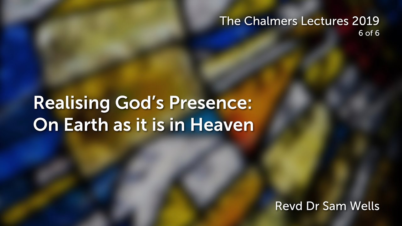 Lecture 6 - Realising God's Presence: On Earth as it is in Heaven - YouTube