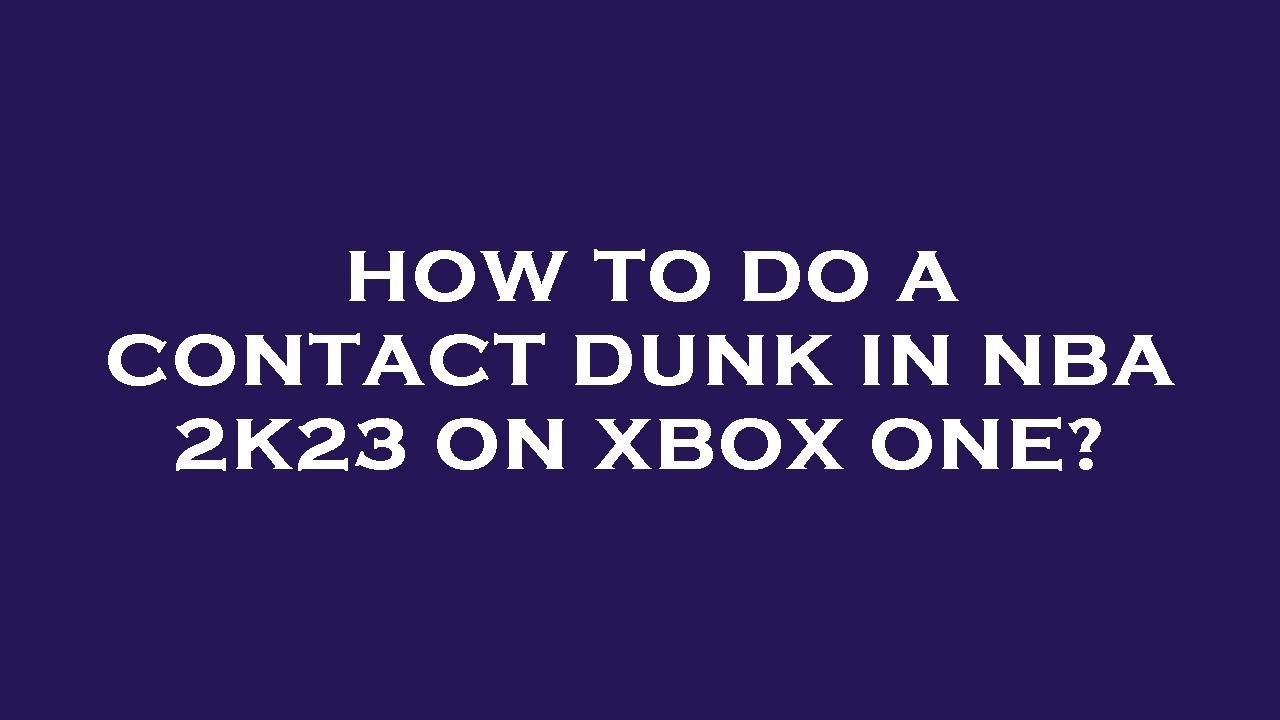 How to do a contact dunk in nba 2k23 on xbox one? - YouTube