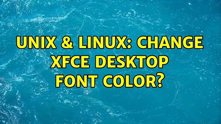 Solved Change XFCE Desktop Font Color 9to5Answer solved-change-xfce-desktop-font-color-9to5answer
