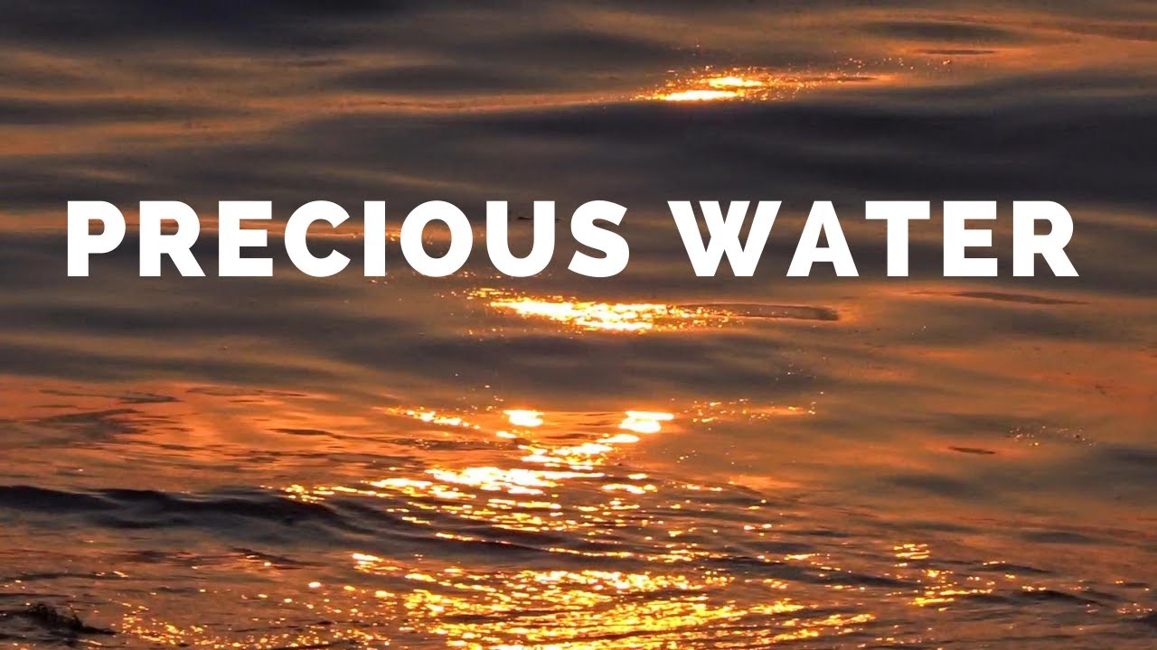 PRECIOUS WATER - YouTube