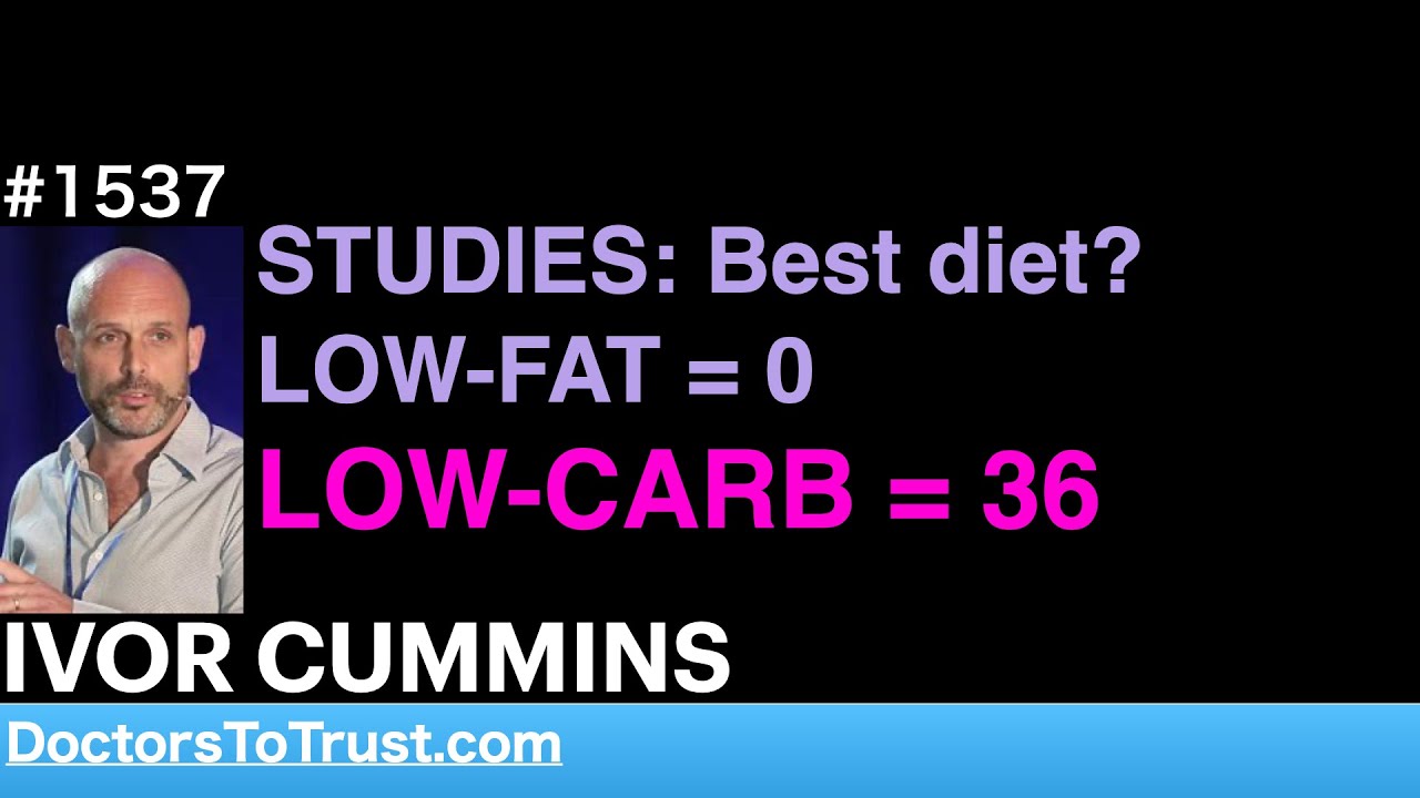 IVOR CUMMINS g | STUDIES: Best diet? LOW-FAT = 0 LOW-CARB = 36 - YouTube