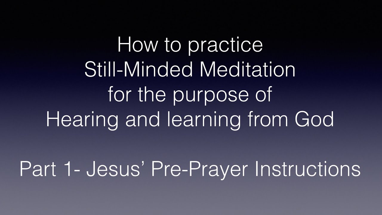 Part 1 - Still-minded meditation - Jesus' Pre-Prayer Instructions - YouTube