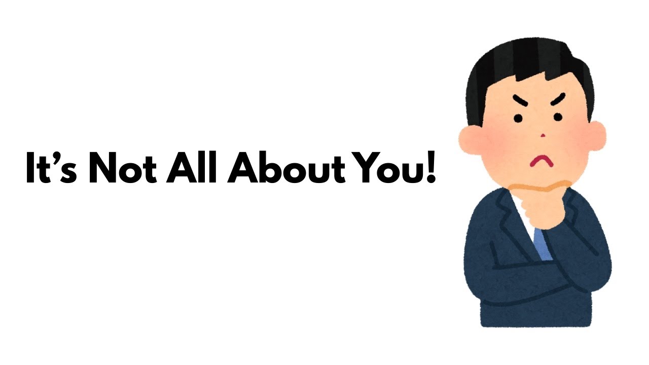 It's Not All About You! - YouTube