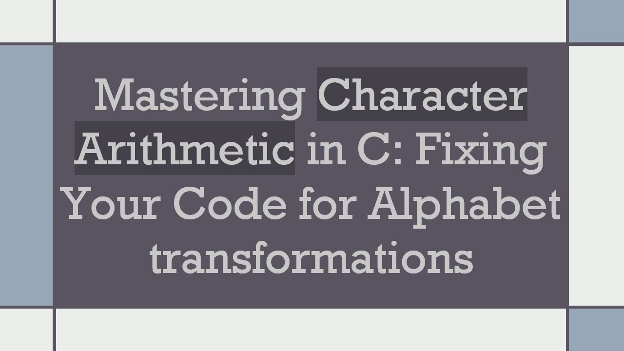 Mastering Character Arithmetic in C: Fixing Your Code for Alphabet ...