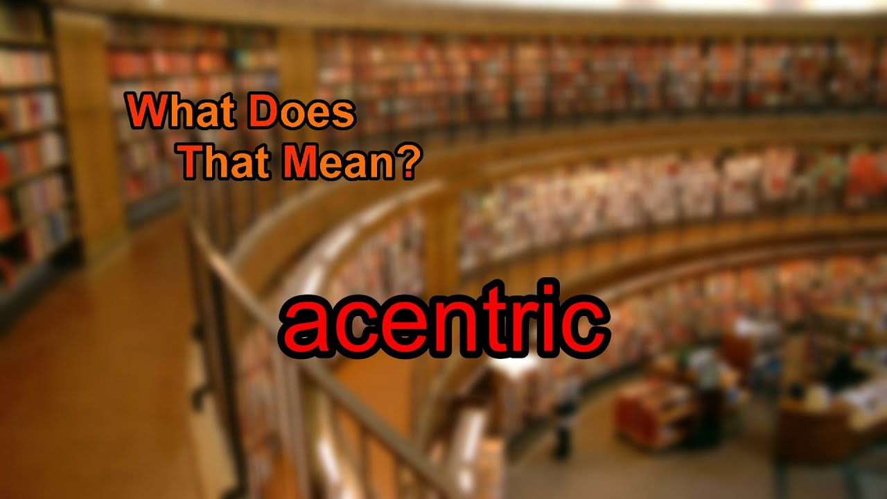 What does acentric mean? - YouTube