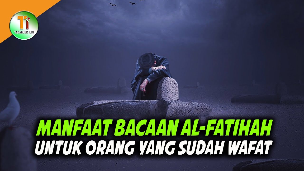3 Manfaat Al Fatihah Untuk Orang Yang Sudah Meninggal Youtube