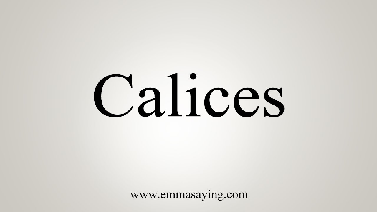 How To Say Calices - YouTube