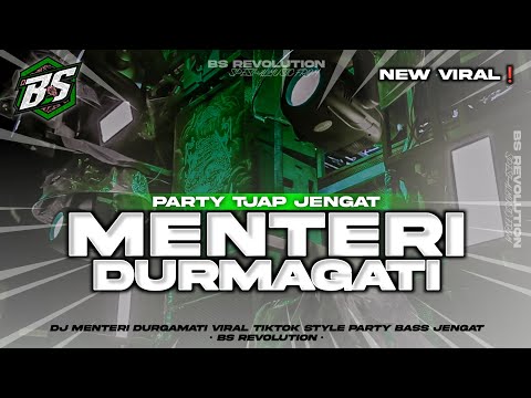 DJ MENTERI DURMAGATI VIRAL TIKTOK !! STYLE PARTY TJAP JENGAT BASS NULUP • BS REVOLUTION •