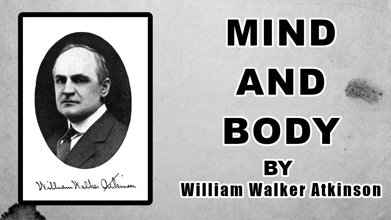 Mind and Body (1910) – William Walker Atkinson | Full Audiobook on ...