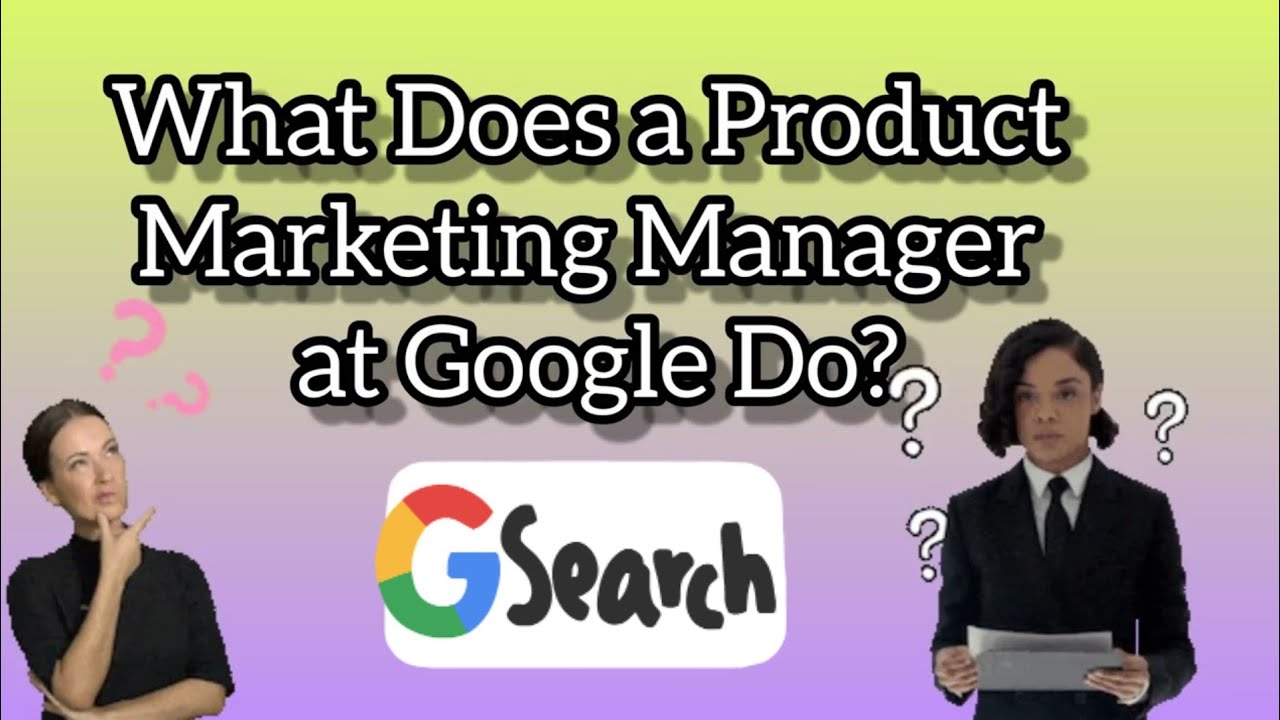 Google products Marketing Manager what does he Do?||what is product ...