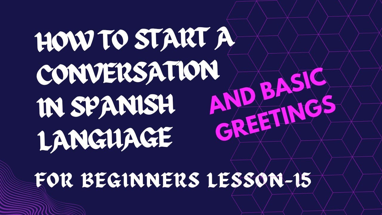 BASIC CONVERSATIONS AND GREETINGS IN SPANISH For Beginners Lesson 15 basic-conversations-and-greetings-in-spanish-for-beginners-lesson-15
