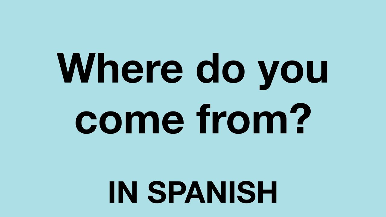 How To Say Where Do You Come From In Spanish YouTube how-to-say-where-do-you-come-from-in-spanish-youtube