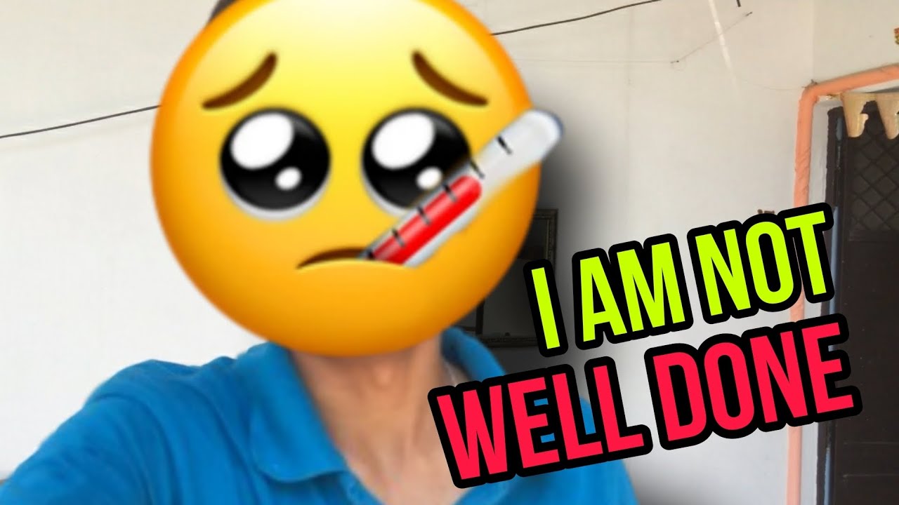 I AM NOT WELL DONE 🤒😭 - YouTube