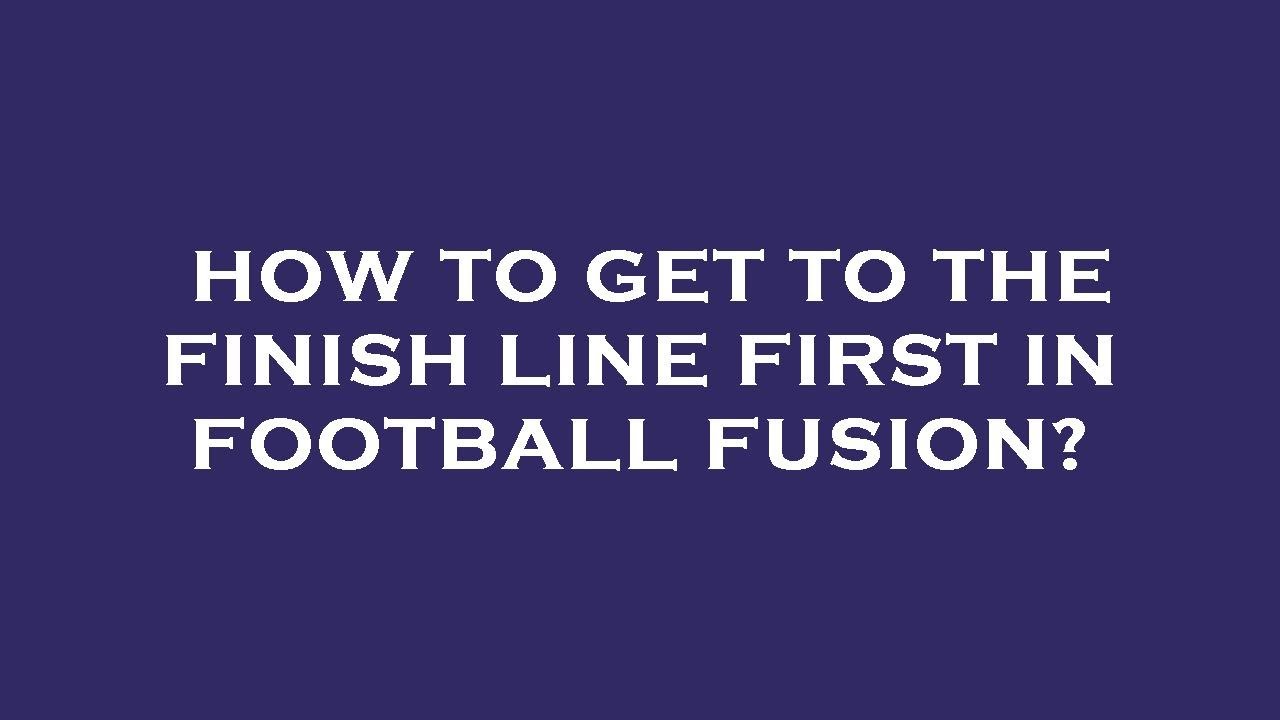 How to get to the finish line first in football fusion? - YouTube
